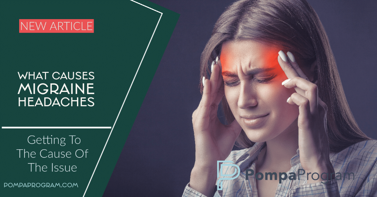 What Causes Migraine Headaches | Pompa Program