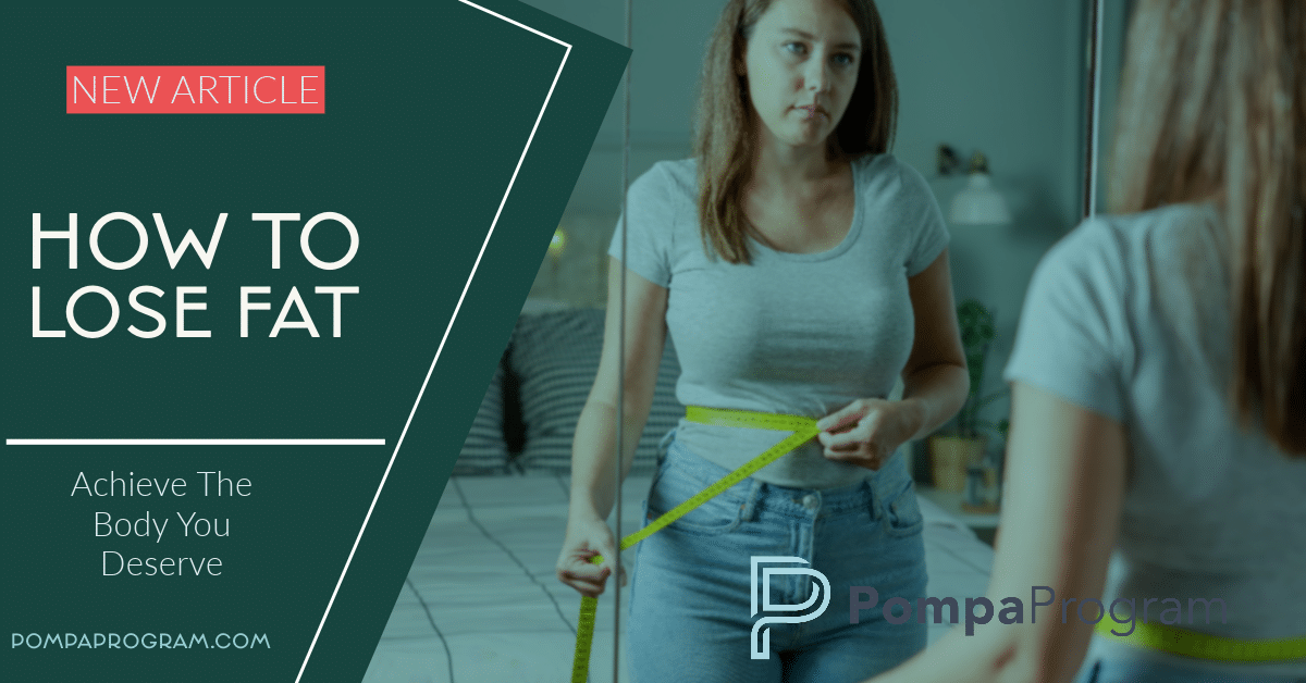 How To Lose Fat | Pompa Program