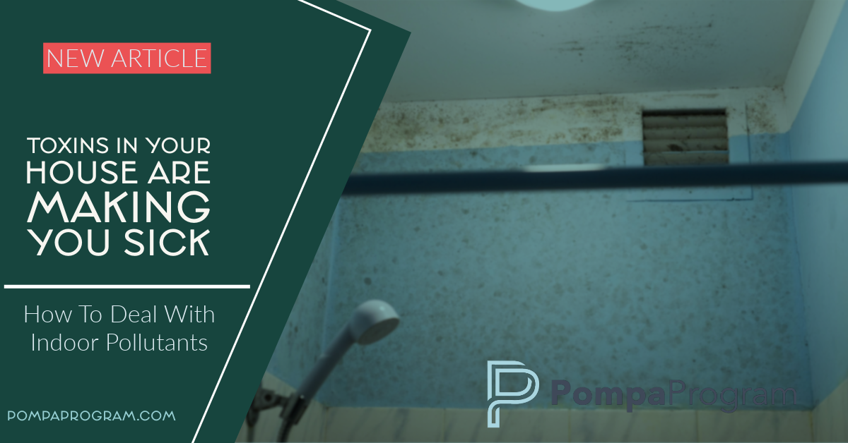 Toxins In Your House Are Making You Sick | Pompa Program