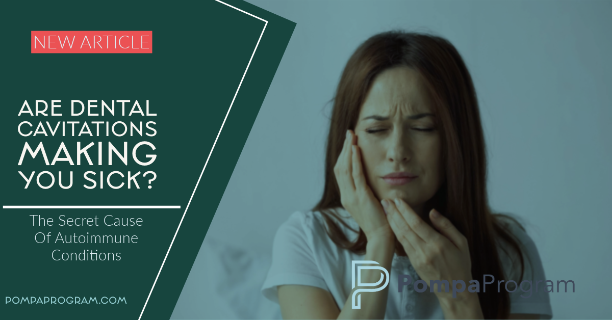 Are Dental Cavitations Making You Sick? | Pompa Program