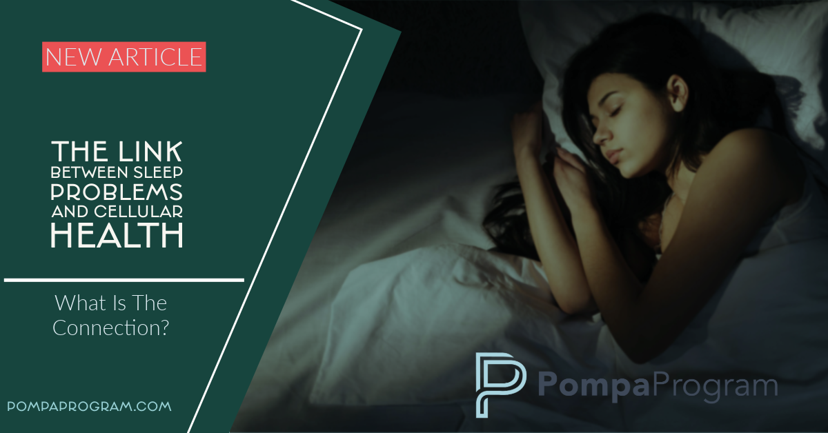 The Link Between Sleep Problems And Cellular Health | Pompa Program